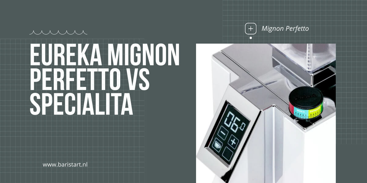 Eureka Mignon Perfetto vs Specialita: Welke past het best bij jou? - Baristart